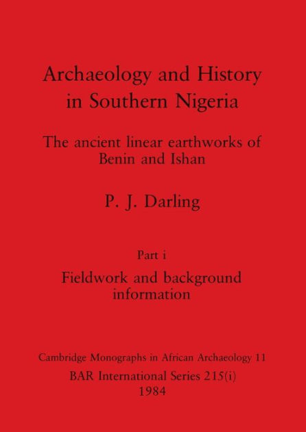 Archaeology and History in Southern Nigeria, Part i: The ancient linear ...
