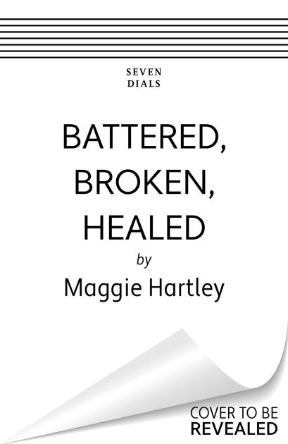 Battered, Broken, Healed: The true story of a mother separated from her daughter. Only a painful ...