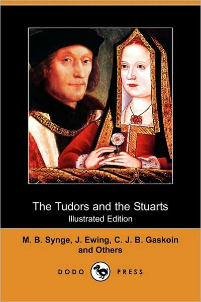 The Tudors and the Stuarts (Illustrated Edition) (Dodo Press) by M. B ...