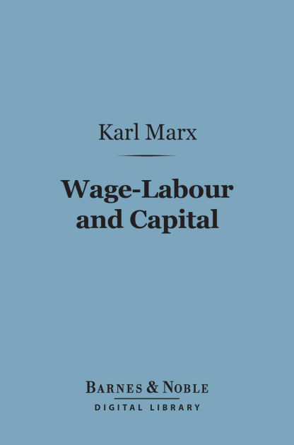 Wage-Labour and Capital (Barnes & Noble Digital Library): With ...