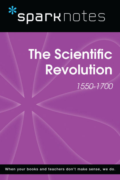 The Scientific Revolution (1550-1700) (SparkNotes History Note) by ...