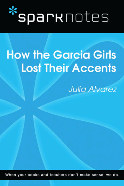 How the Garcia Girls Lost Their Accents (SparkNotes Literature Guide ...