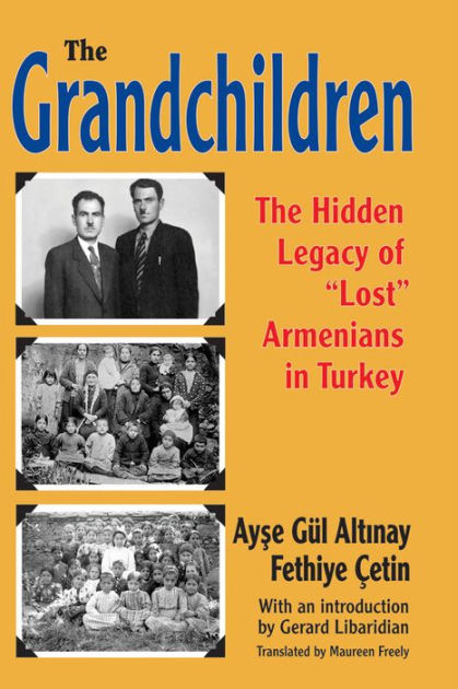 The Grandchildren: The Hidden Legacy of 'Lost' Armenians in Turkey by ... The Grandchildren: The Hidden Legacy of 'Lost' Armenians in Turkey by ...