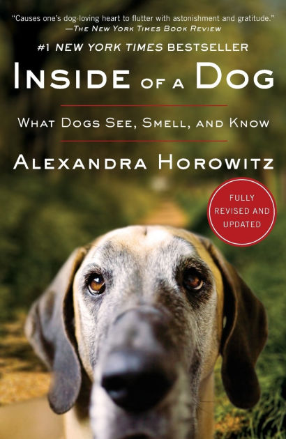 Inside of a Dog: What Dogs See, Smell, and Know by Alexandra Horowitz ...