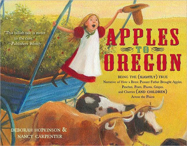 Apples to Oregon: Being the (Slightly) True Narrative of How a Brave ...