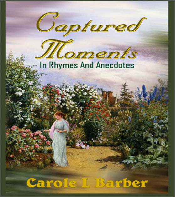 Captured Moments In Rhymes And Anecdotes By Carole L Barber Paperback captured-moments-in-rhymes-and-anecdotes-by-carole-l-barber-paperback