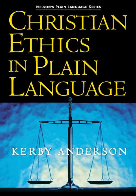 Christian Ethics in Plain Language by Kerby Anderson, Paperback ... Christian Ethics in Plain Language by Kerby Anderson, Paperback ...