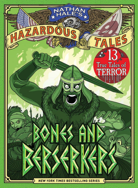 Bones and Berserkers (Nathan Hale's Hazardous Tales #13): 13 True Tales of Terror from American ...