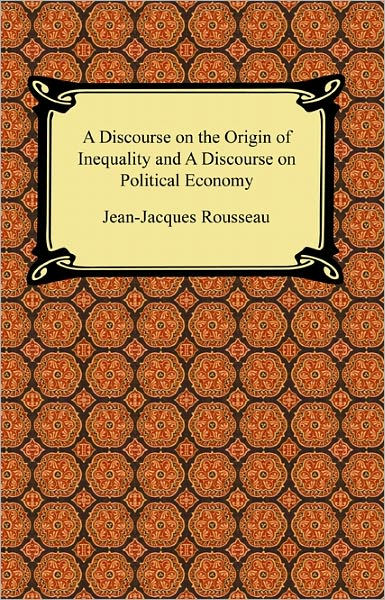 A Discourse on the Origin of Inequality and A Discourse on Political ...