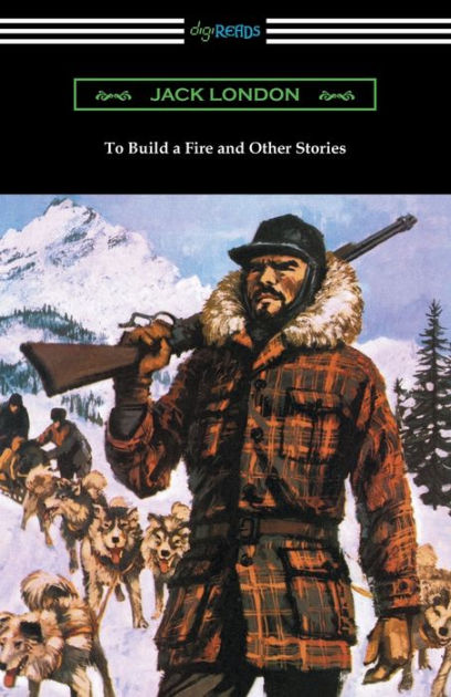 To Build a Fire and Other Stories by Jack London, Paperback | Barnes ...