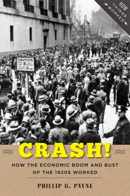 Crash!: How the Economic Boom and Bust of the 1920s Worked by Phillip G ...