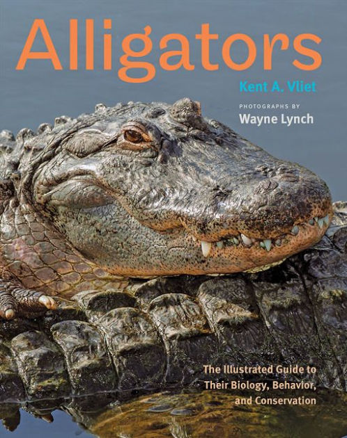 Alligators: The Illustrated Guide to Their Biology, Behavior, and ...