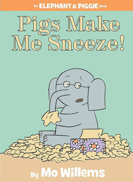 Pigs Make Me Sneeze! (Elephant and Piggie Series) by Mo Willems ...