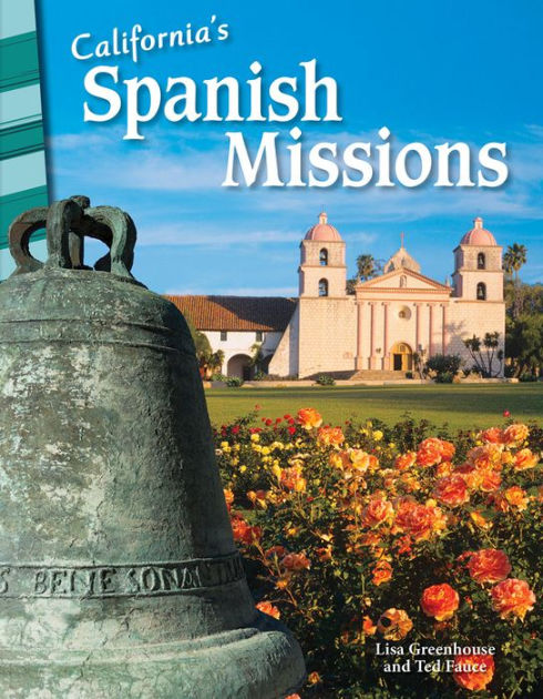 California's Spanish Missions by Lisa Greathouse, Ted Fauce, Paperback ...