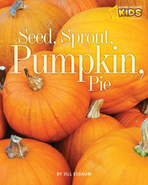 Seed, Sprout, Pumpkin, Pie by Jill Esbaum, Paperback | Barnes & Noble®