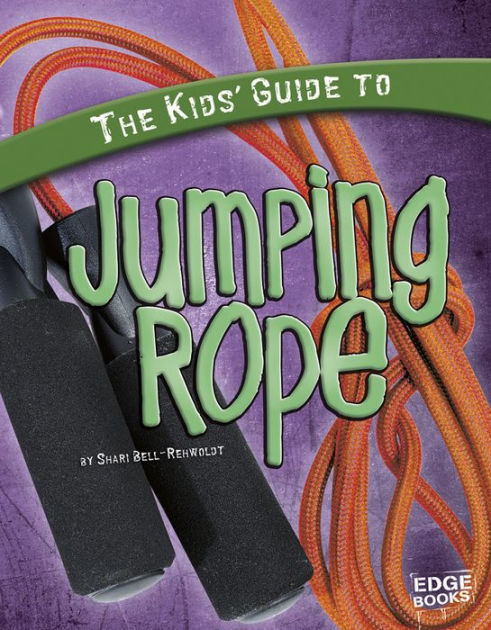The Kids' Guide to Jumping Rope by Sheri Bell-Rehwoldt, Hardcover ...