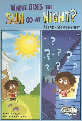 Where Does the Sun Go at Night?: An Earth Science Mystery by Amy S ...