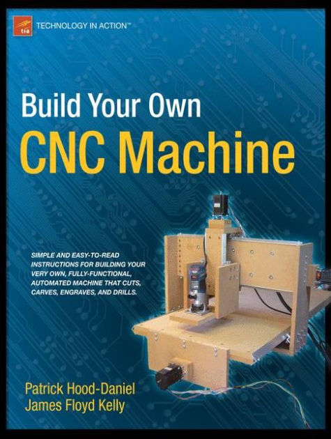 Build Your Own CNC Machine by James Floyd Kelly, Patrick Hood-Daniel, Paperback | Barnes & Noble®