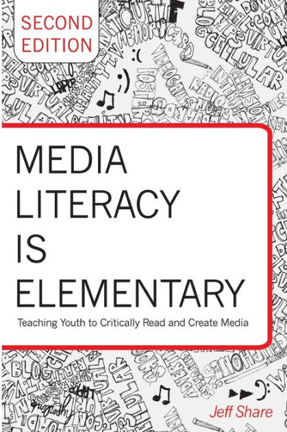 Media Literacy is Elementary: Teaching Youth to Critically Read and ...