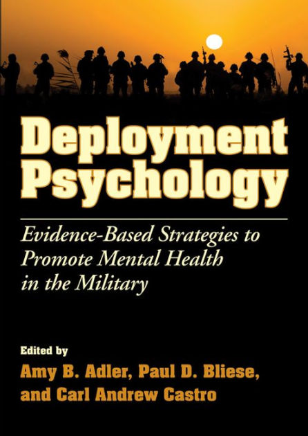 Deployment Psychology: Evidence-Based Strategies to Promote Mental ... Deployment Psychology: Evidence-Based Strategies to Promote Mental ...