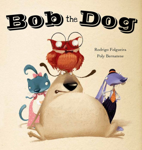 Bob the Dog by Rodrigo Folgueira, Poly Bernatene, Hardcover | Barnes ...