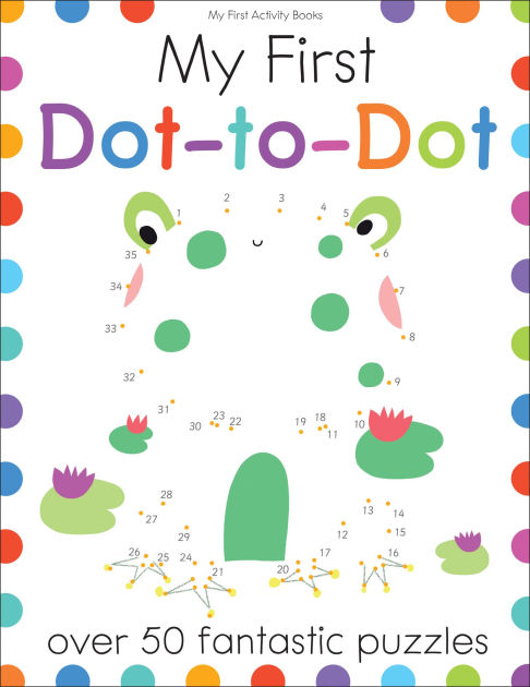 My First Dot-to-Dot: Over 50 Fantastic Puzzles by Elizabeth Golding ...
