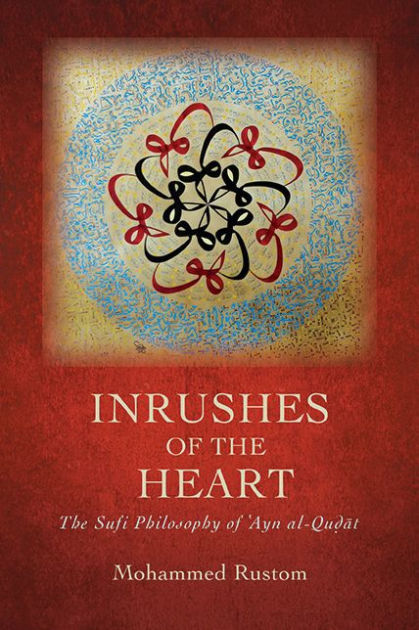 Inrushes of the Heart: The Sufi Philosophy of ?Ayn al-Qu?at by Mohammed Rustom, Paperback ...