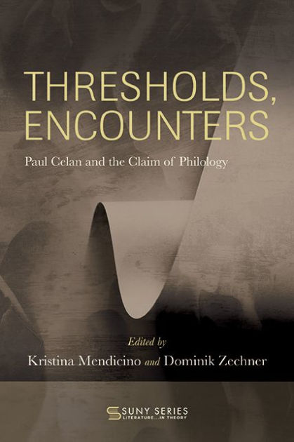 Thresholds, Encounters: Paul Celan and the Claim of Philology by Kristina Mendicino, Paperback ...
