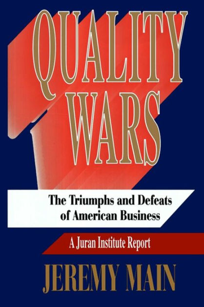 Quality Wars: The Triumphs and Defeats of American Business by Jeremy Main, Paperback | Barnes ...