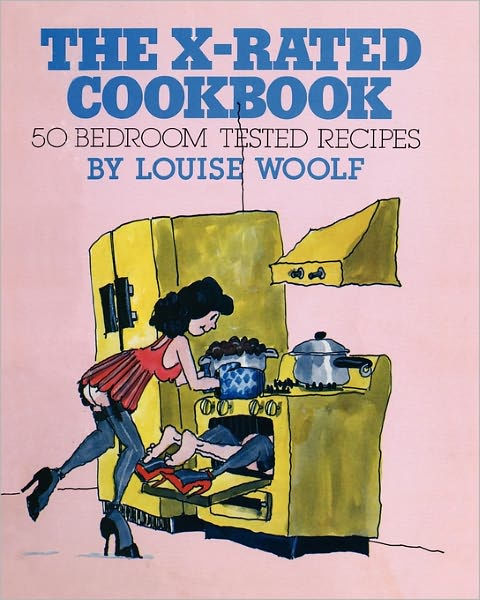 The X Rated Cookbook 50 Bedroom Tested Recipes A Humorous Look At Sex