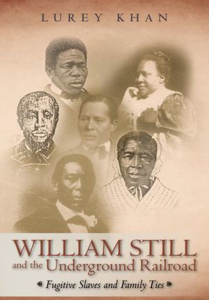 William Still and the Underground Railroad: Fugitive Slaves and Family ...