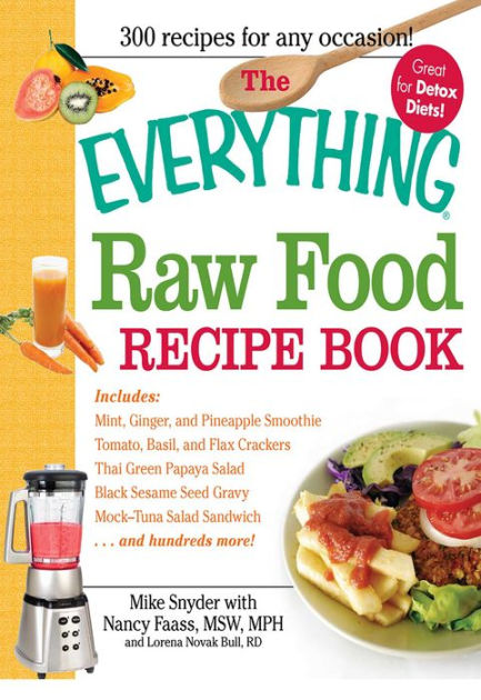 The Everything Raw Food Recipe Book By Mike Snyder Nancy Faass Lorena the-everything-raw-food-recipe-book-by-mike-snyder-nancy-faass-lorena