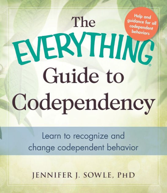 The Everything Guide to Codependency: Learn to recognize and change codependent behavior by ...