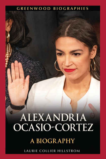 Alexandria Ocasio-Cortez: A Biography by Laurie Collier Hillstrom ...