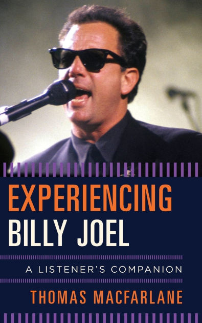 Experiencing Billy Joel: A Listener's Companion by Thomas MacFarlane, Hardcover | Barnes & Noble®
