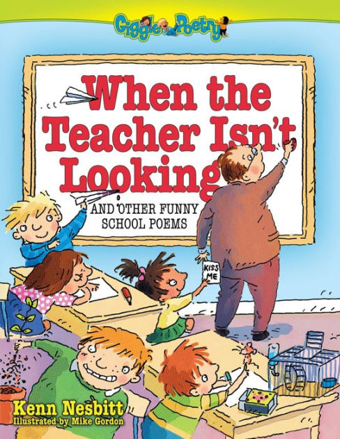 When the Teacher Isn't Looking: And Other Funny School Poems by Kenn ...