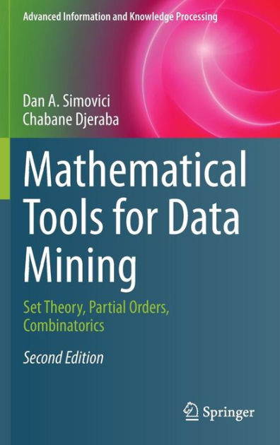 Mathematical Tools for Data Mining: Set Theory, Partial Orders, Combinatorics / Edition 2 by Dan ...