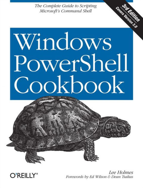 Windows PowerShell Cookbook: The Complete Guide to Scripting Microsoft's Command Shell by Lee ...