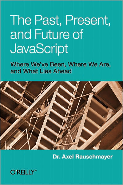The Past, Present, and Future of JavaScript by Axel Rauschmayer | eBook | Barnes & Noble®