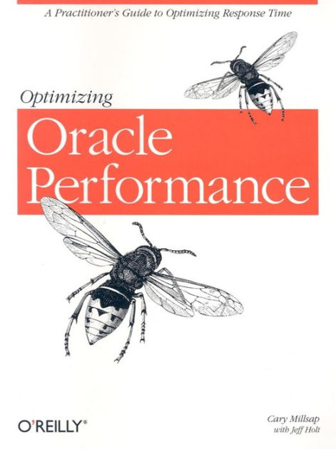 Optimizing Oracle Performance A Practitioners Guide To Optimizing Response Time By Cary 4724