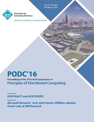PODC 16 ACM Symposium On Principles of Distributed Computing by PODC 16 Conference Committee ...