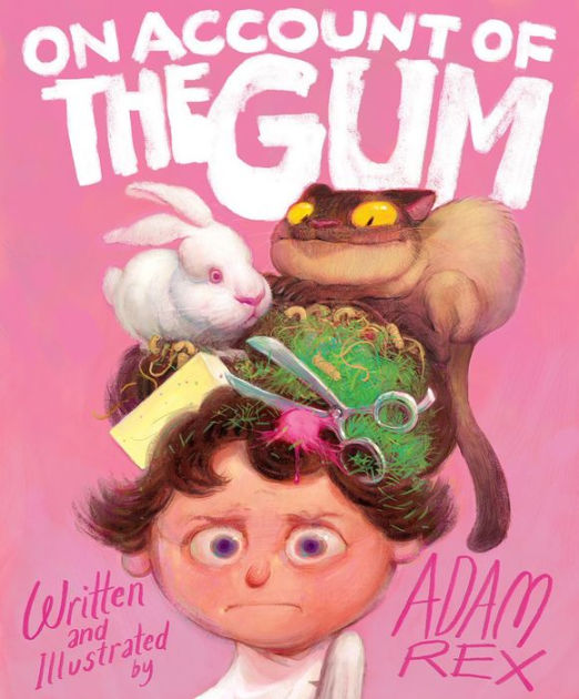 On Account of the Gum by Adam Rex, Hardcover | Barnes & Noble®