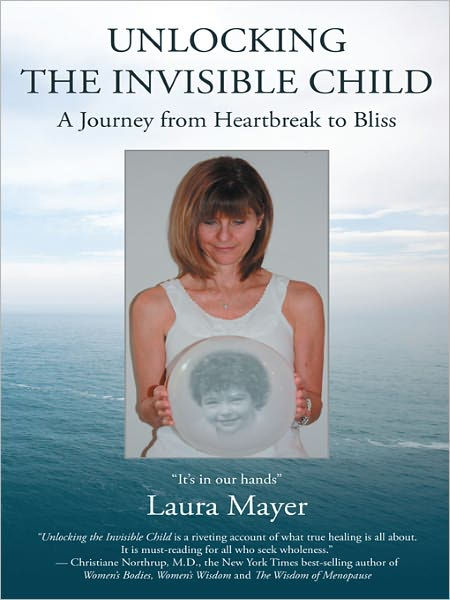 Unlocking the Invisible Child: A Journey from Heartbreak to Bliss by ...