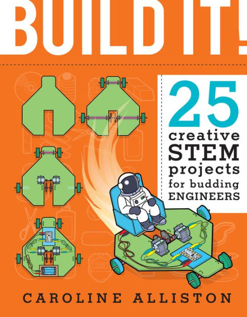 Build It!: 25 creative STEM projects for budding engineers by Caroline Alliston, Hardcover ...