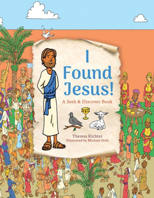 I Found Jesus!: A Seek & Discover Book by Theresa Richter, Michael Orth ...