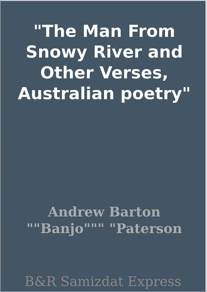 The Man From Snowy River and Other Verses, Australian poetry by Andrew ...