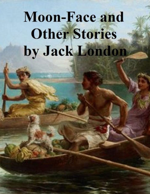 Moon-Face by Jack London, Paperback | Barnes & Noble®