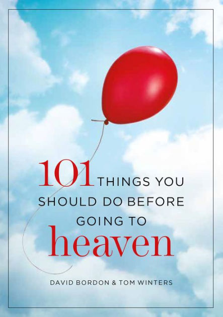 101 Things You Should Do Before Going to Heaven by David Bordon, Tom ...