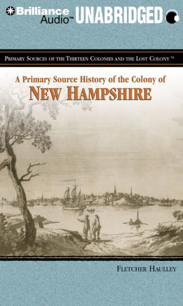 A Primary Source History Of The Colony Of New Hampshire By Fletcher Haulley Eileen Stevens a-primary-source-history-of-the-colony-of-new-hampshire-by-fletcher-haulley-eileen-stevens