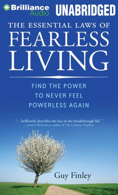 The Essential Laws of Fearless Living: Find the Power to Never Feel Powerless Again by Guy ...